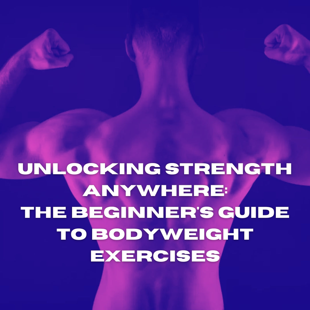Unlocking Strength Anywhere: The Beginner's Guide to Bodyweight Exerci